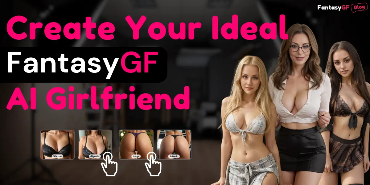 How to Create Your Ideal FantasyGF AI Girlfriend (Guide)
